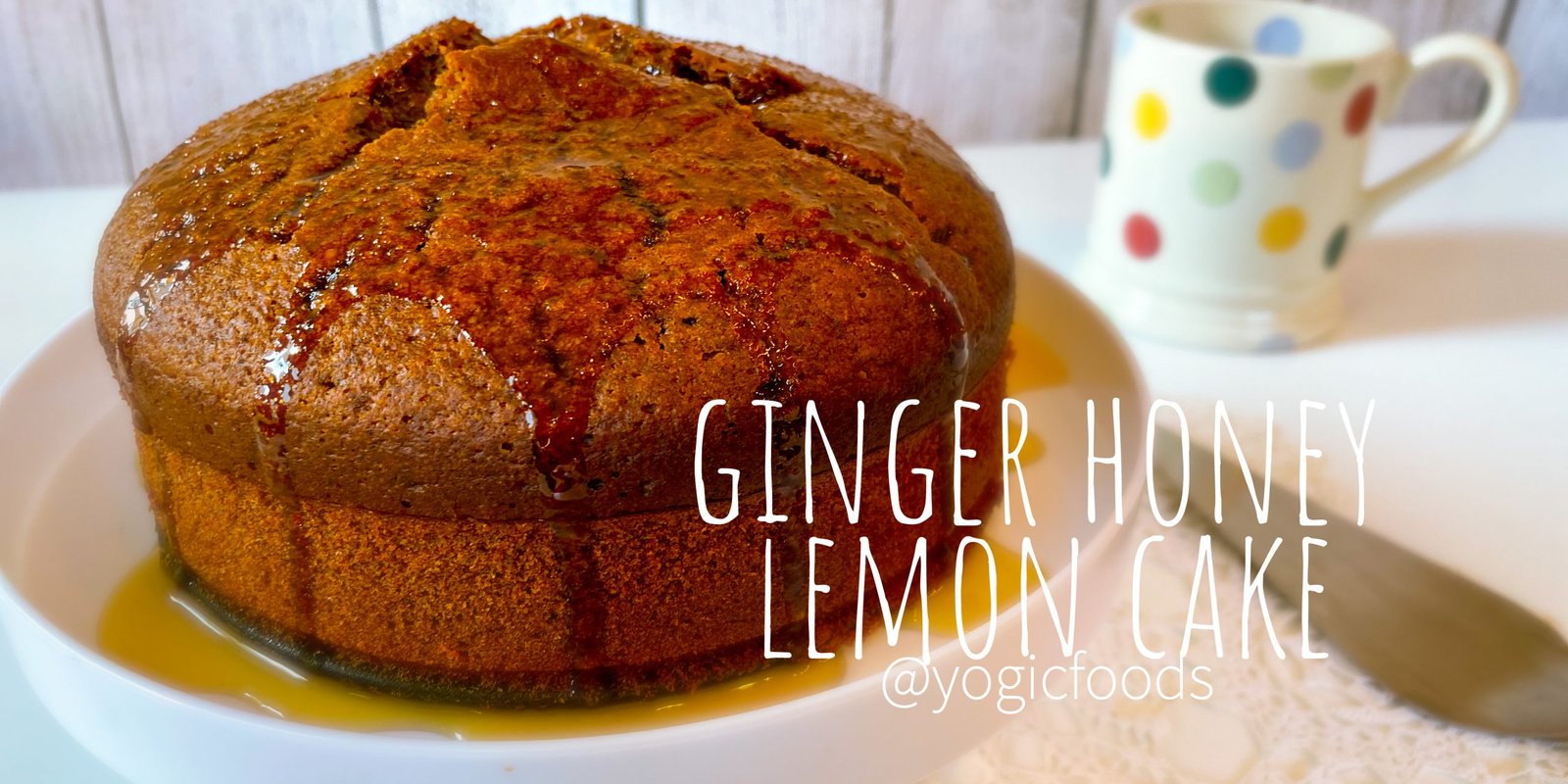 Ginger Honey Lemon Cake - Yogicfoods